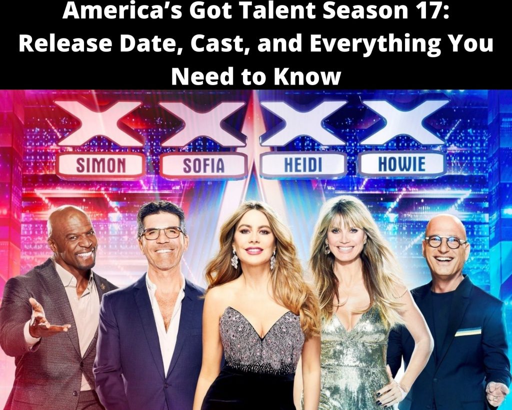 America’s Got Talent Season 17: Release Date, Cast, and Everything You ...
