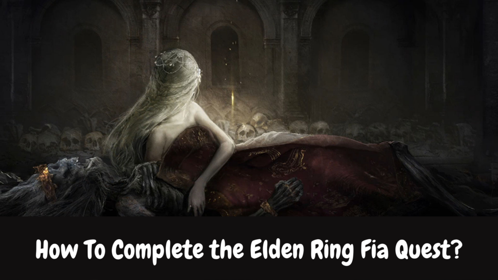 Elden Ring Fia Quest - A Complete Guide for Elden Ring Fia Quest