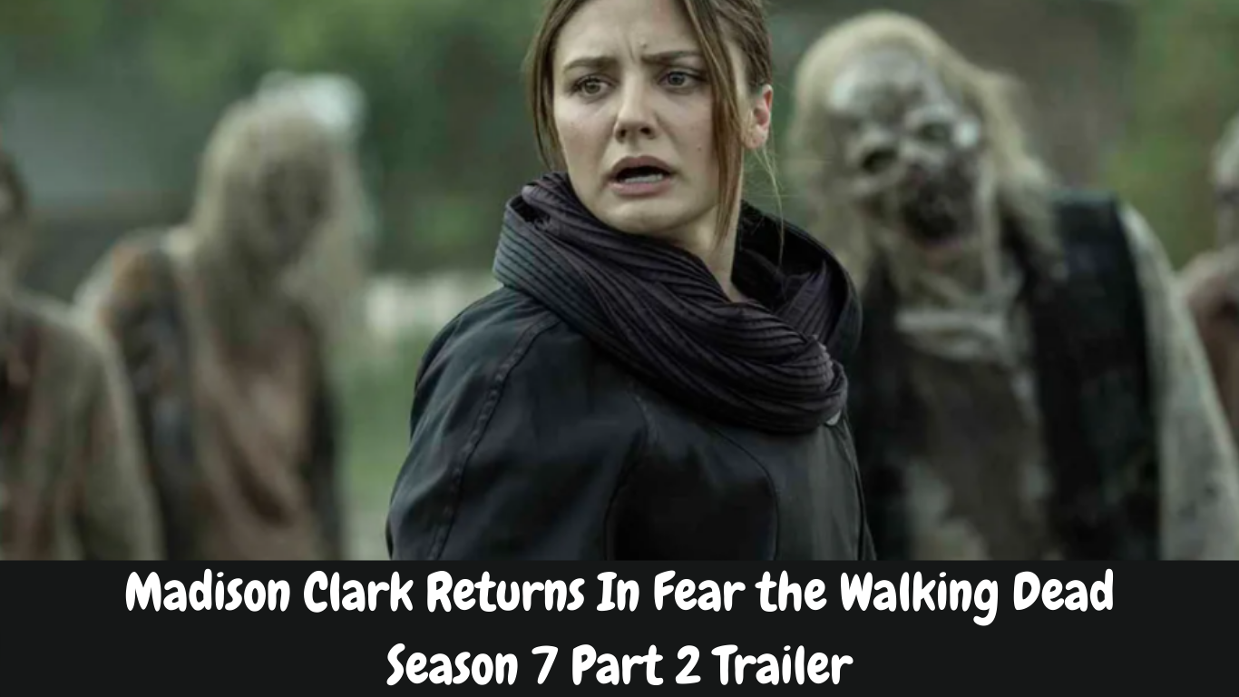 Madison Clark Returns In Fear the Walking Dead Season 7 Part 2 Trailer