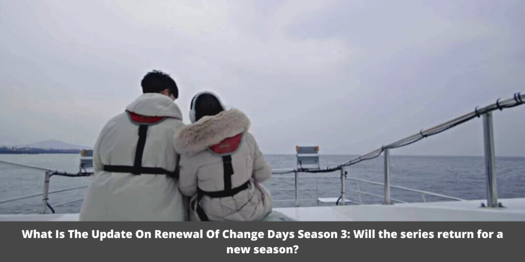 Change Days Season 3 - Is it Renewed or Cancelled?