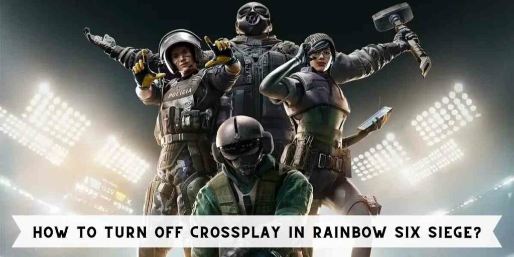 Is Rainbow Six Siege Crossplay or Not?
