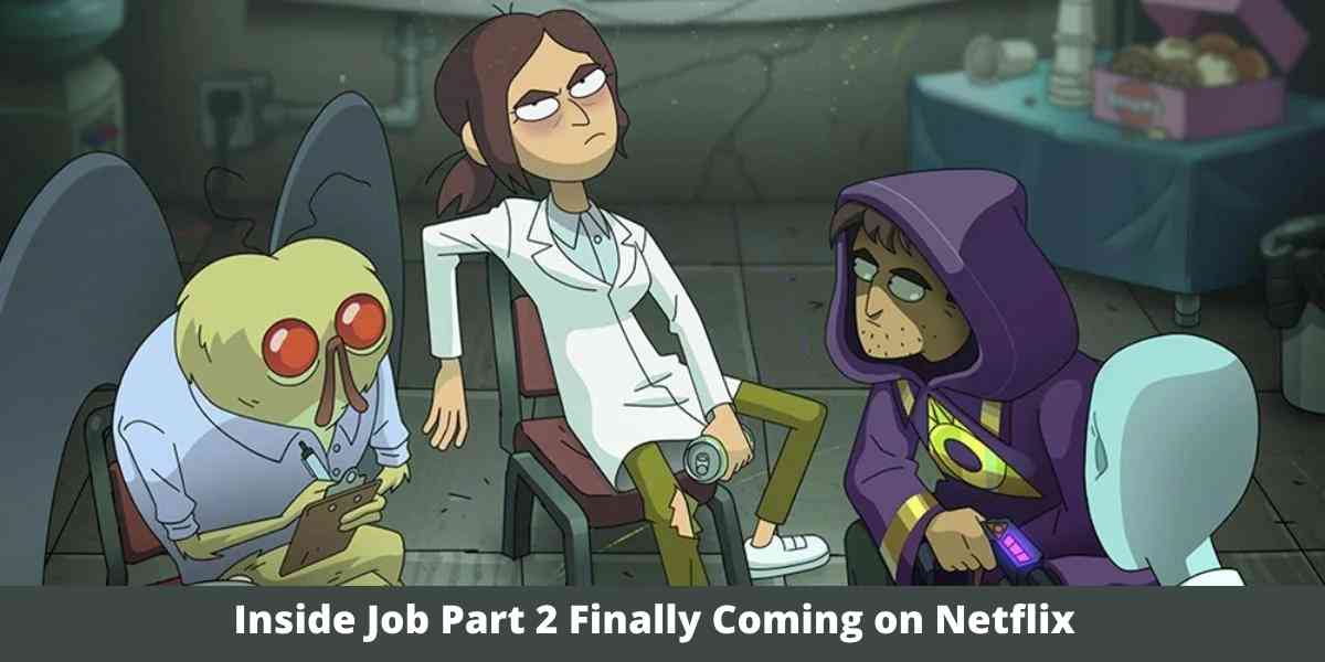 Inside Job Part 2 Finally Coming on Netflix