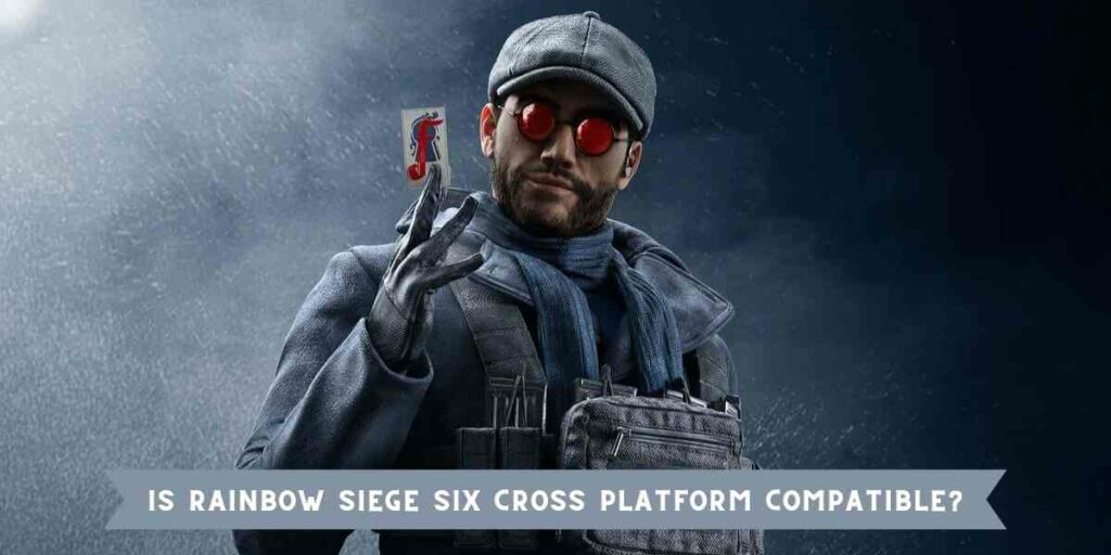 Is Rainbow Six Siege Crossplay or Not?
