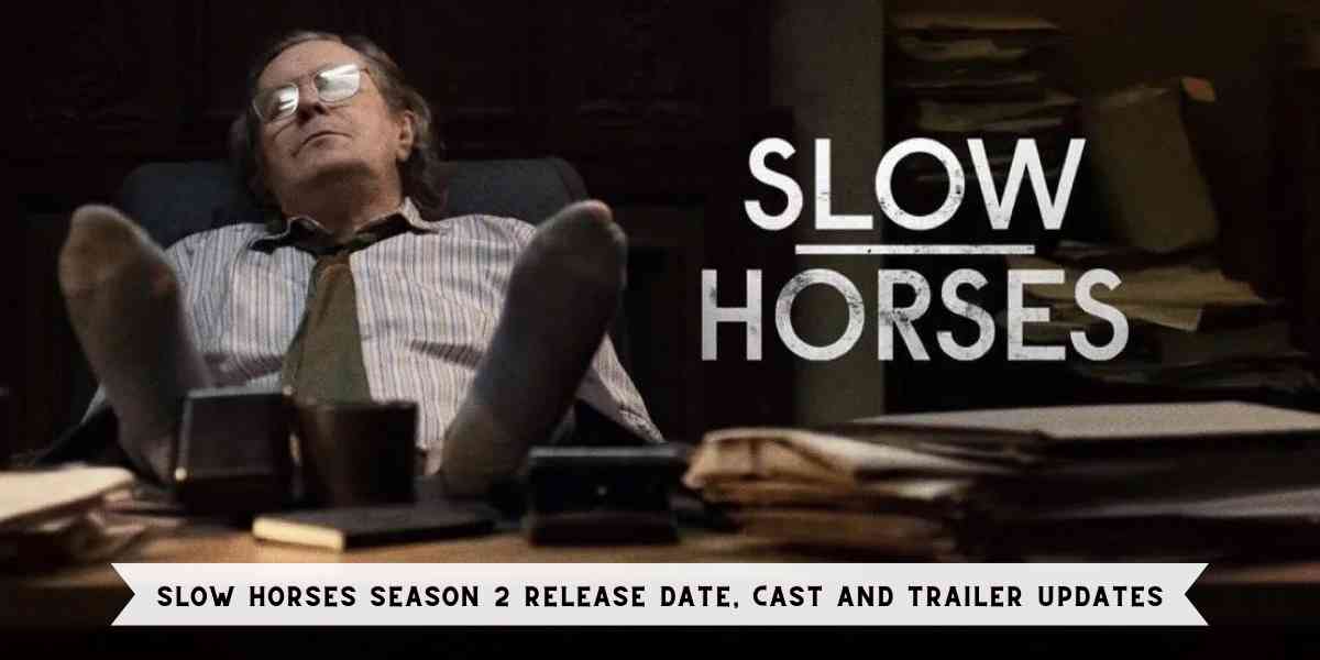 Slow Horses Season 2 Release Date, Cast and Trailer Updates