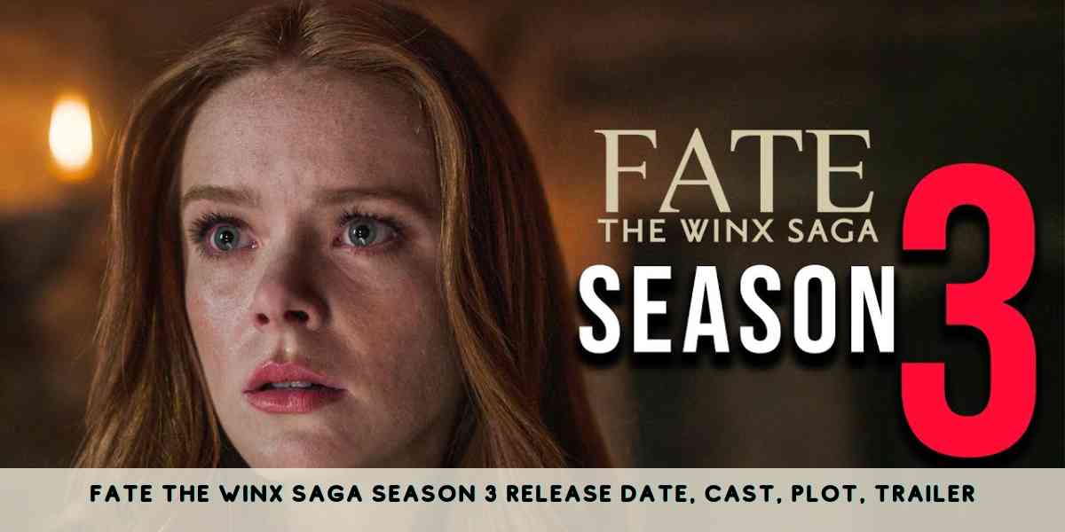 Fate The Winx Saga Season 3 Release Date, Cast, Plot, Trailer